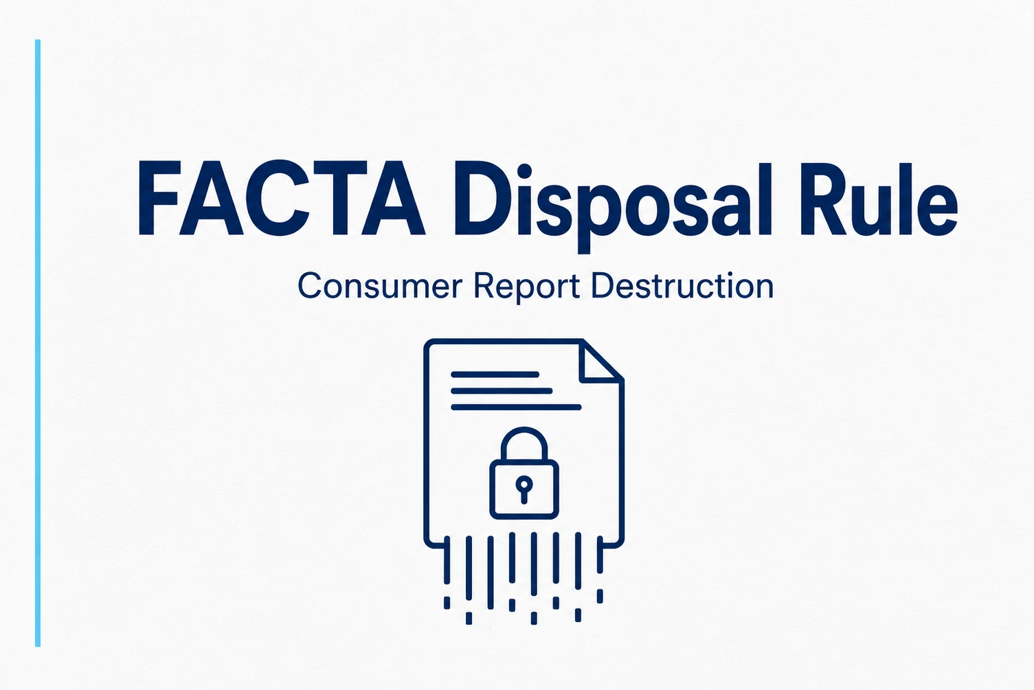 FACTA Disposal Rule: Secure Disposal Of Consumer Report Information